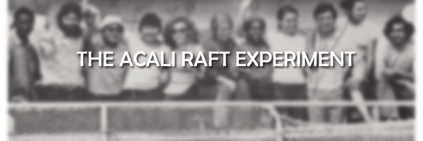 Coup D’états and Camaraderie: The Acali Raft Experiment – THS Media