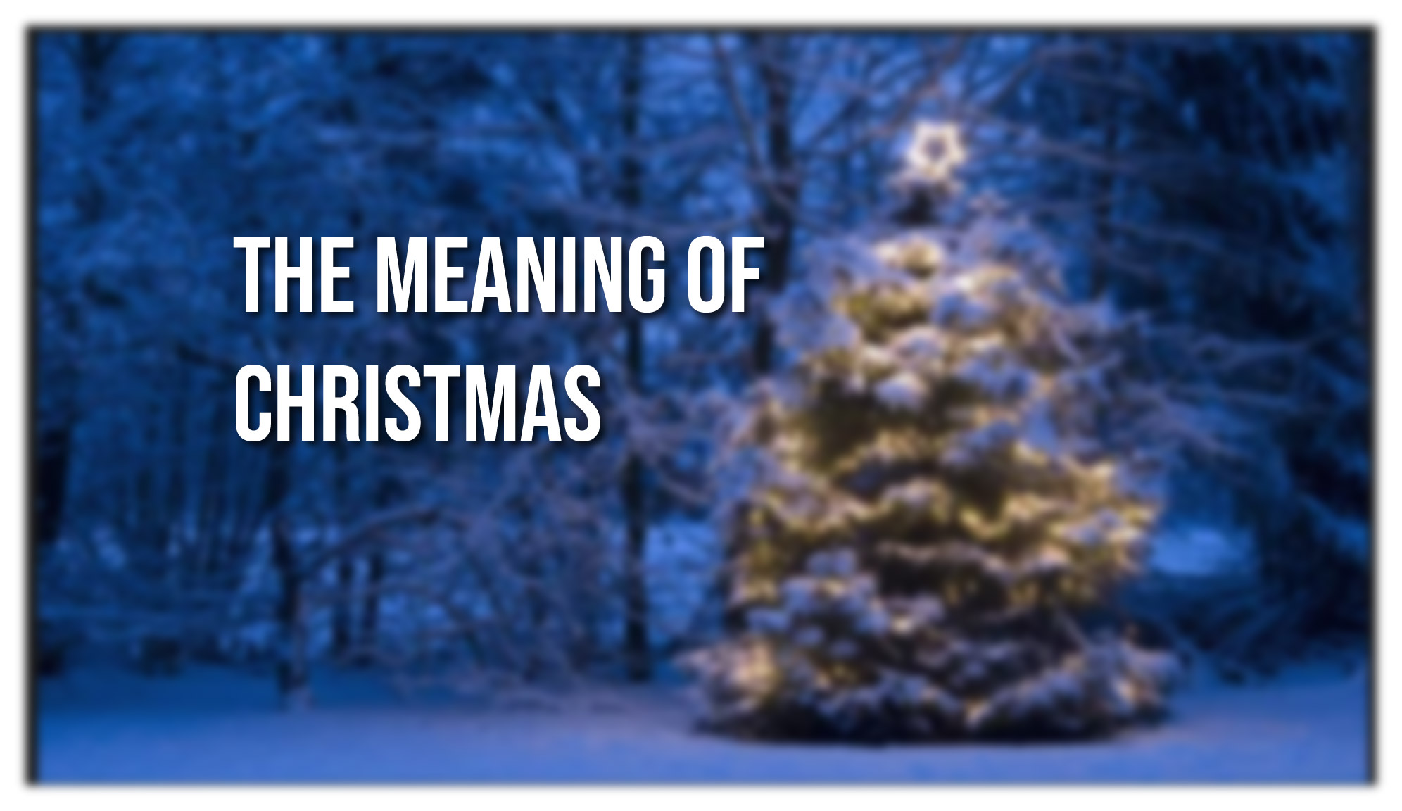 The Meaning of Christmas – THS Media